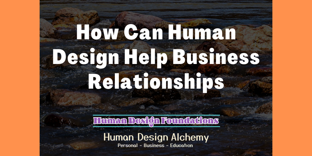 How Can Human Design Help Business Relationships - Human Design Alchemy