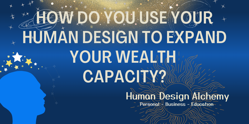 How Do You Use Your Human Design to Expand Your Wealth Capacity ...